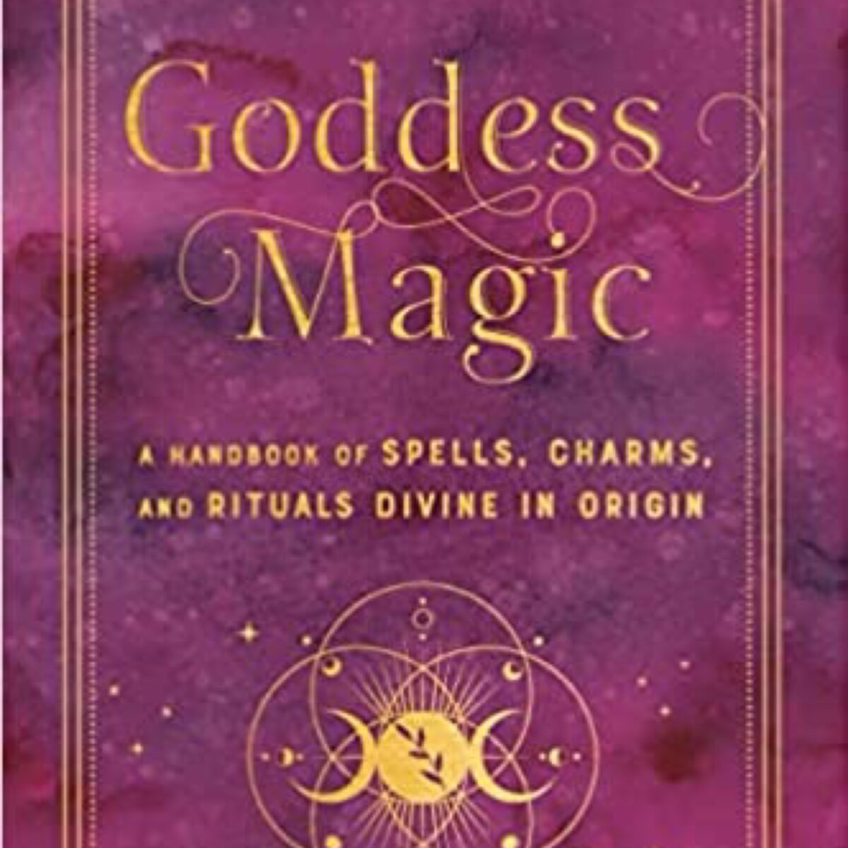 Goddess Magic – a handbook of spells, charms and rituals divine in ...